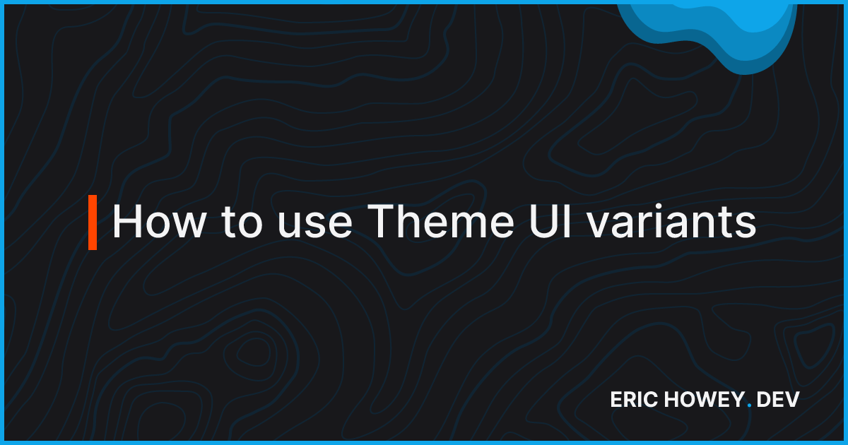 How to use Theme UI variants | Eric Howey